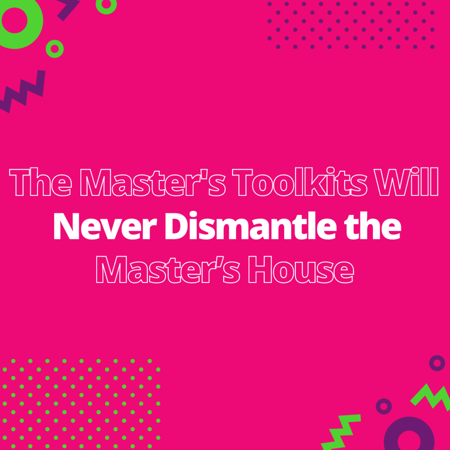 The Master’s Toolkits Will Never Dismantle the Master’s House | IWDA